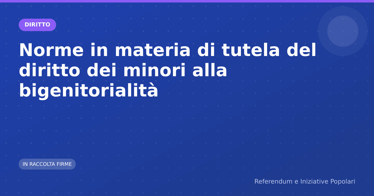 Norme in materia di tutela del diritto dei minori alla bigenitorialità ...